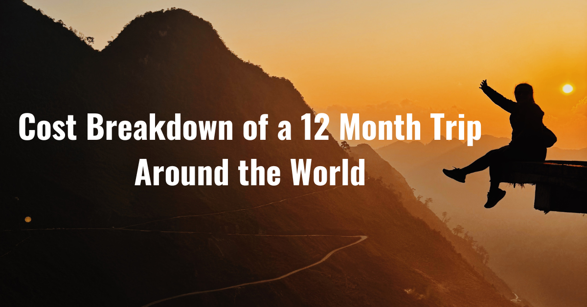 Cost Breakdown of a 12 Month Trip around the World – The Pursuit Of Travel